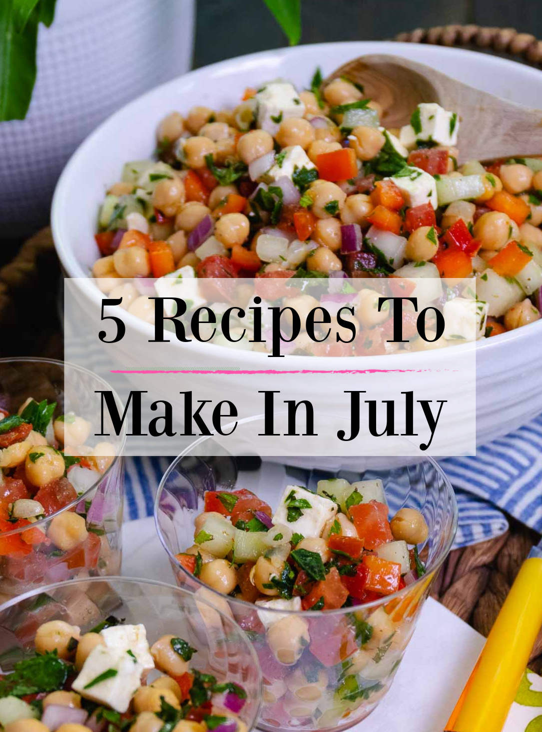 5 Recipes To Make In July - Great Holiday Recipes